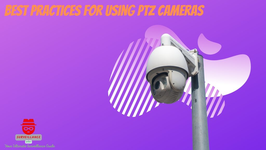 Best Practices for Using PTZ Cameras