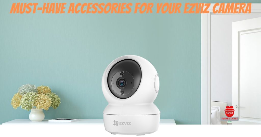 Must-Have Accessories for Your Ezviz Camera