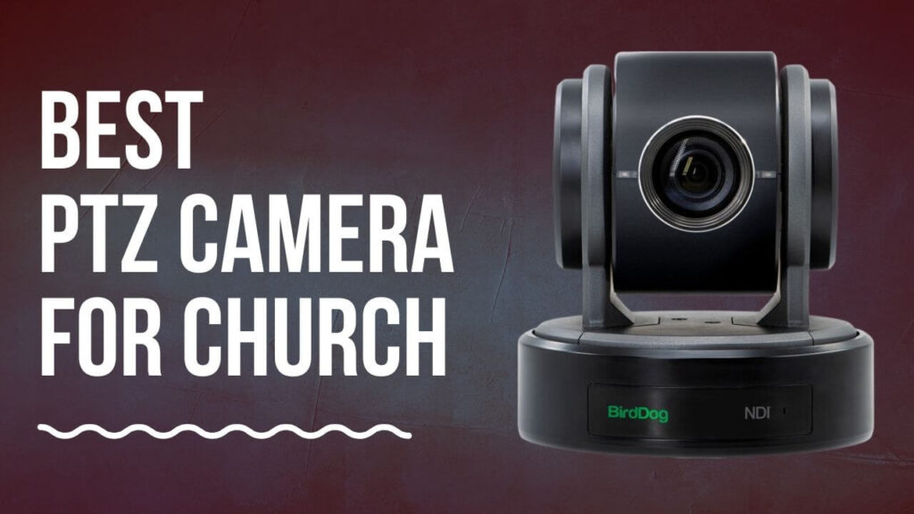 Best PTZ Camera for Church: Top Picks for Divine Clarity