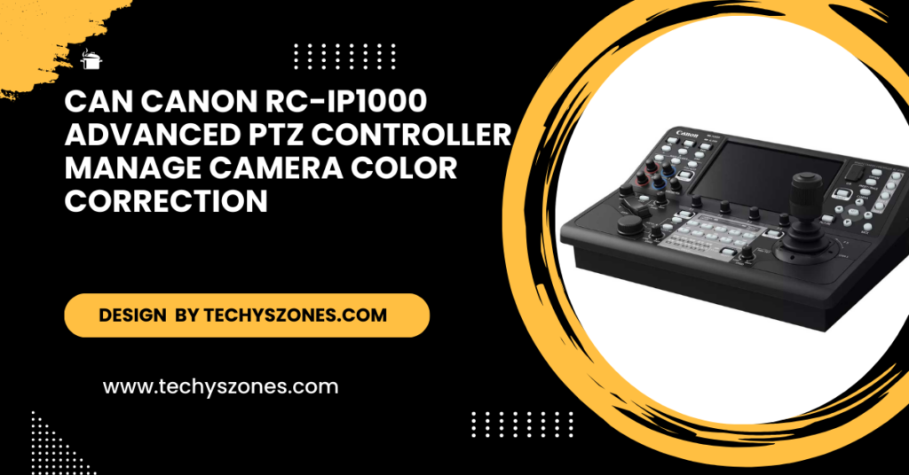 Can Canon Rc-Ip1000 Tweak Color? Unveiling Ptz Control
