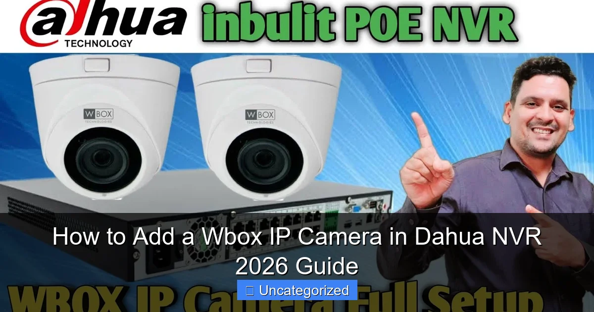 How to Add a Wbox IP Camera in Dahua NVR 2026 Guide