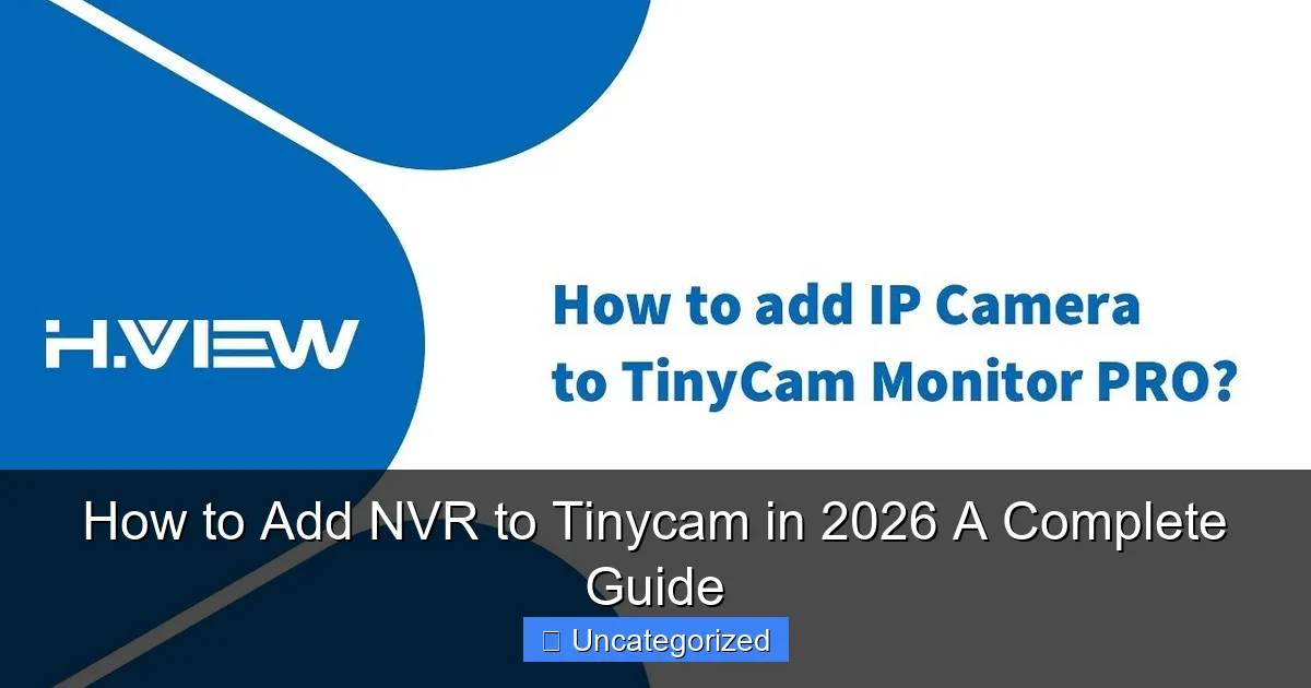 How to Add NVR to Tinycam in 2026 A Complete Guide