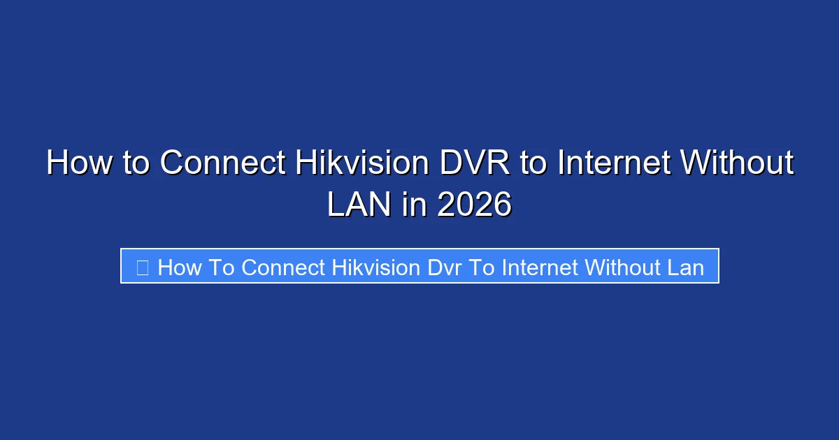 How to Connect Hikvision DVR to Internet Without LAN in 2026
