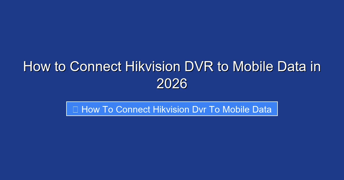 How to Connect Hikvision DVR to Mobile Data in 2026