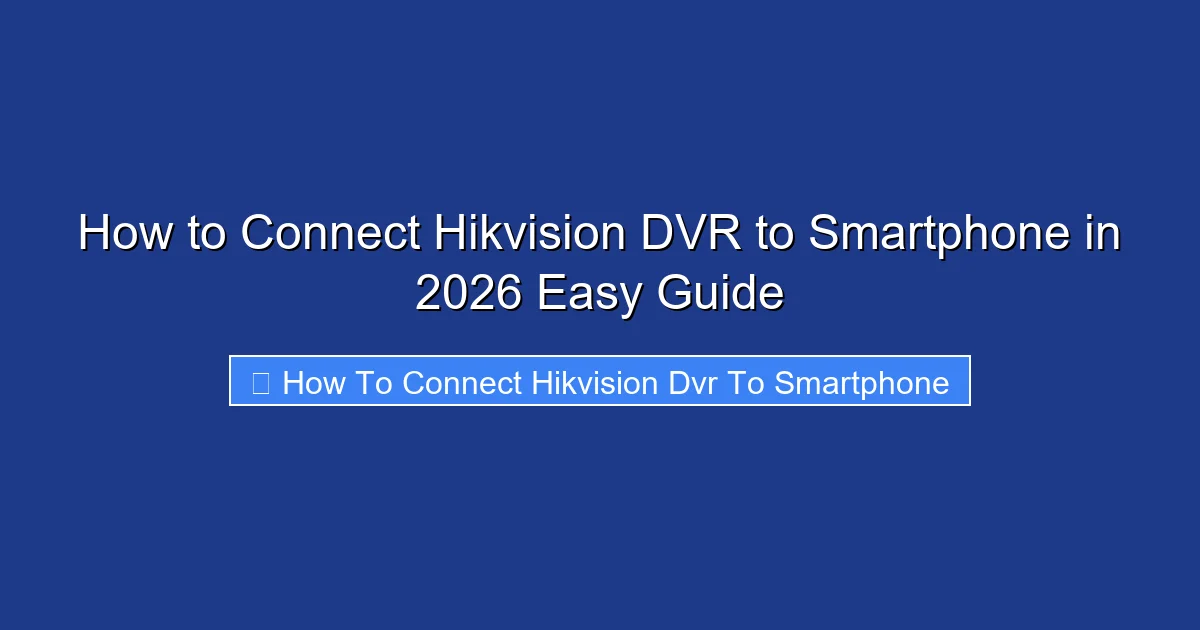 How to Connect Hikvision DVR to Smartphone in 2026 Easy Guide