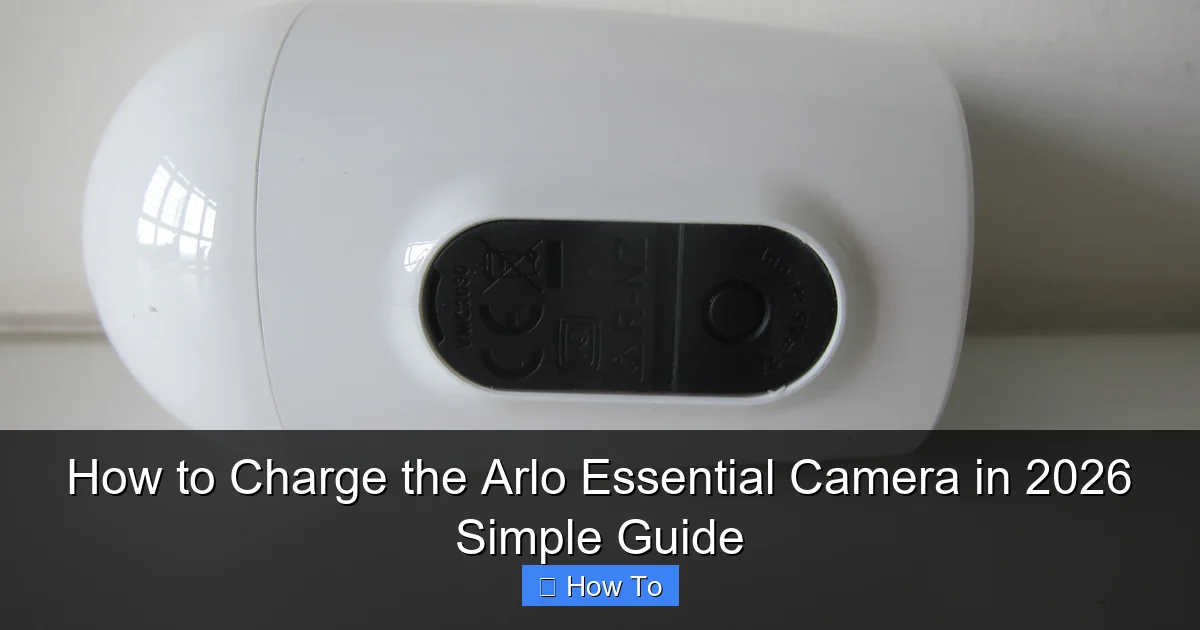 How to Charge the Arlo Essential Camera in 2026 Simple Guide