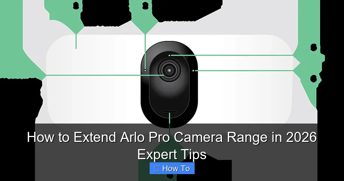 How to Extend Arlo Pro Camera Range in 2026 Expert Tips