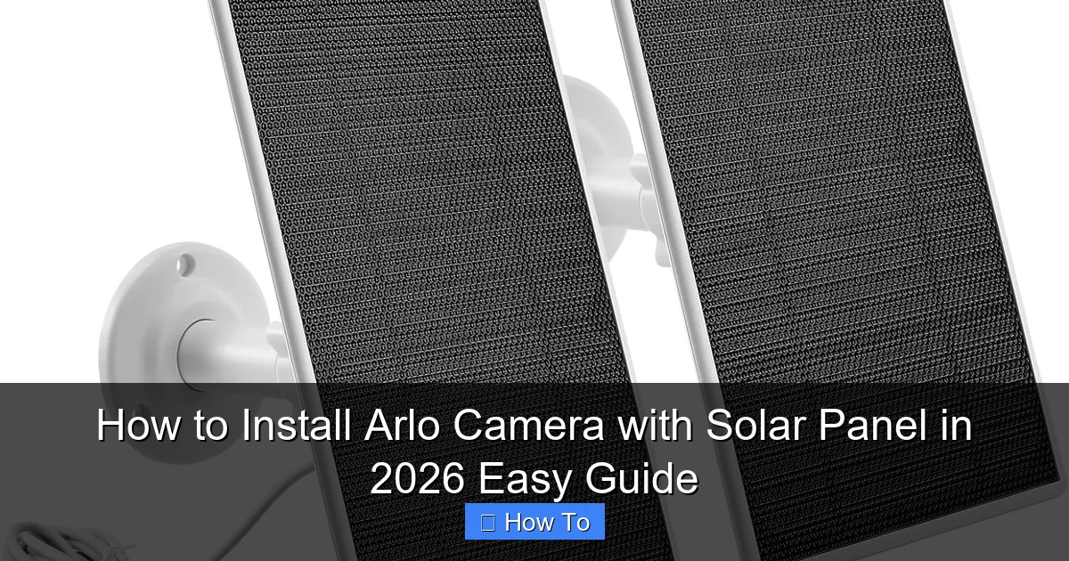 How to Install Arlo Camera with Solar Panel in 2026 Easy Guide
