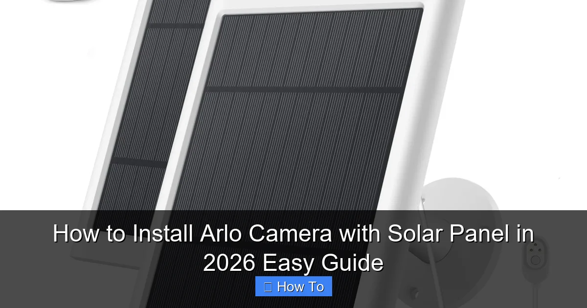 How to Install Arlo Camera with Solar Panel in 2026 Easy Guide