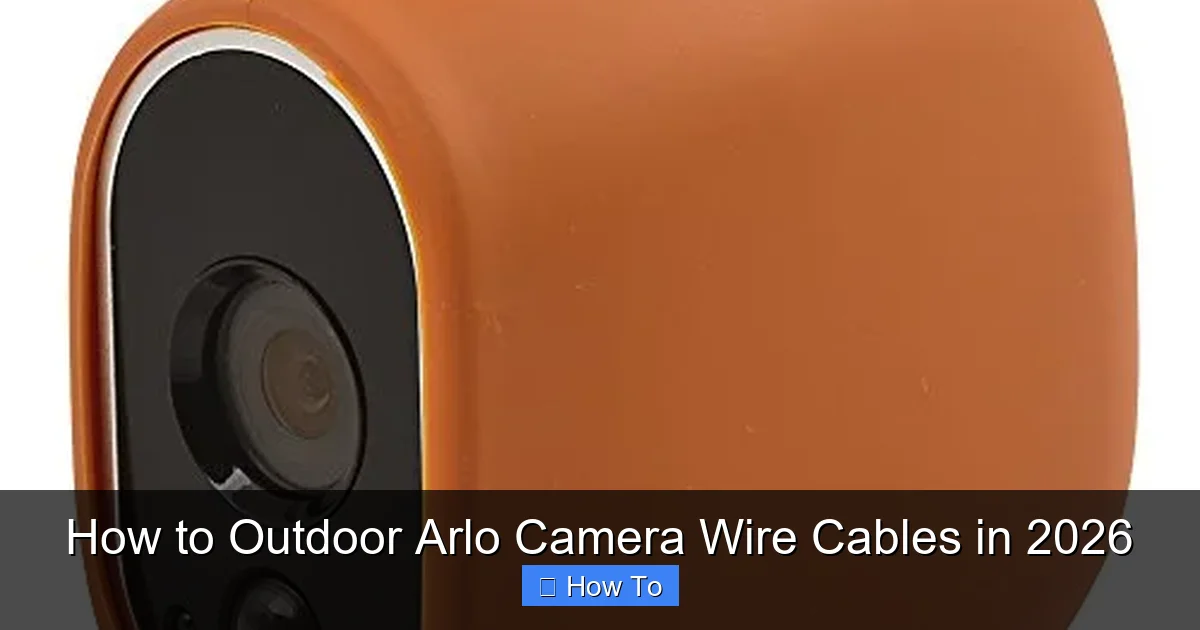 How to Outdoor Arlo Camera Wire Cables in 2026