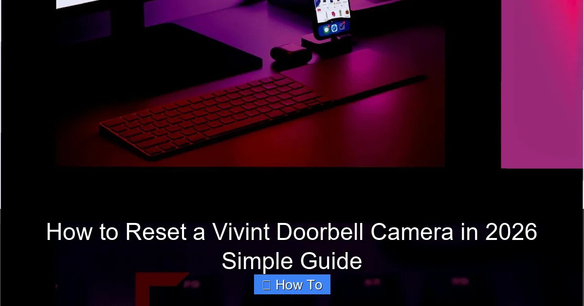 How to Reset a Vivint Doorbell Camera in 2026 Simple Guide