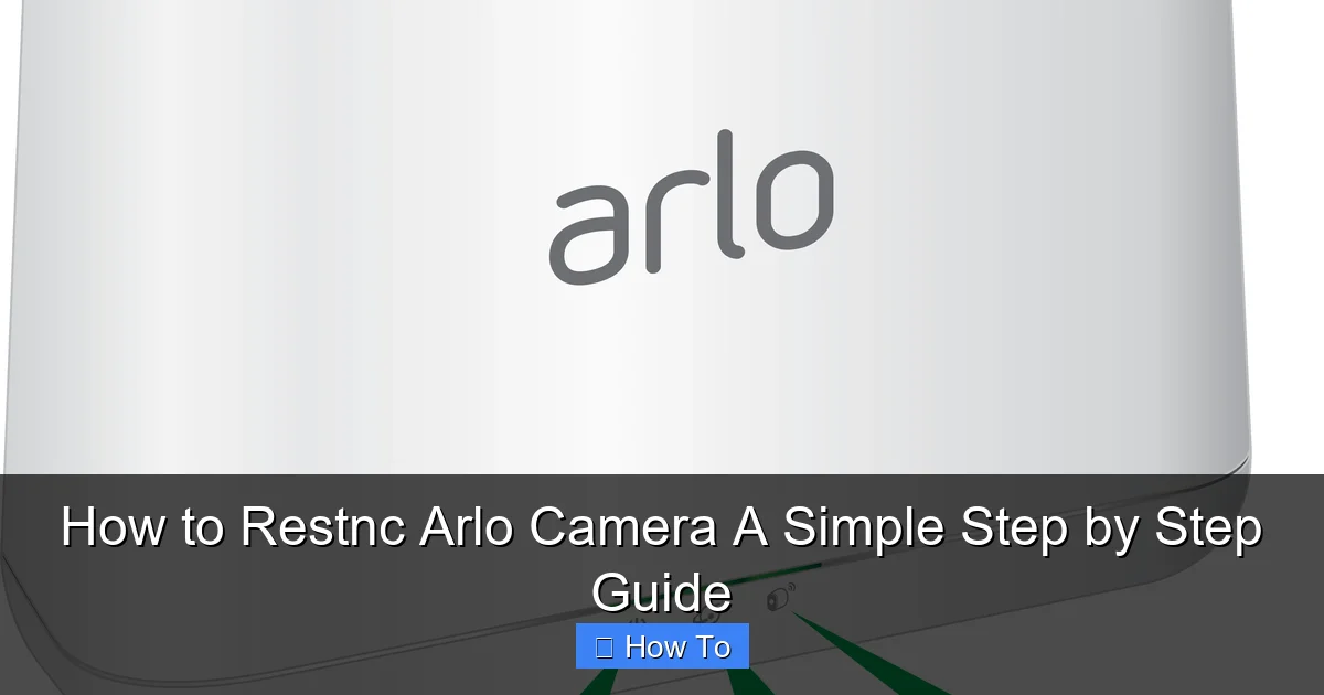 How to Restnc Arlo Camera A Simple Step by Step Guide