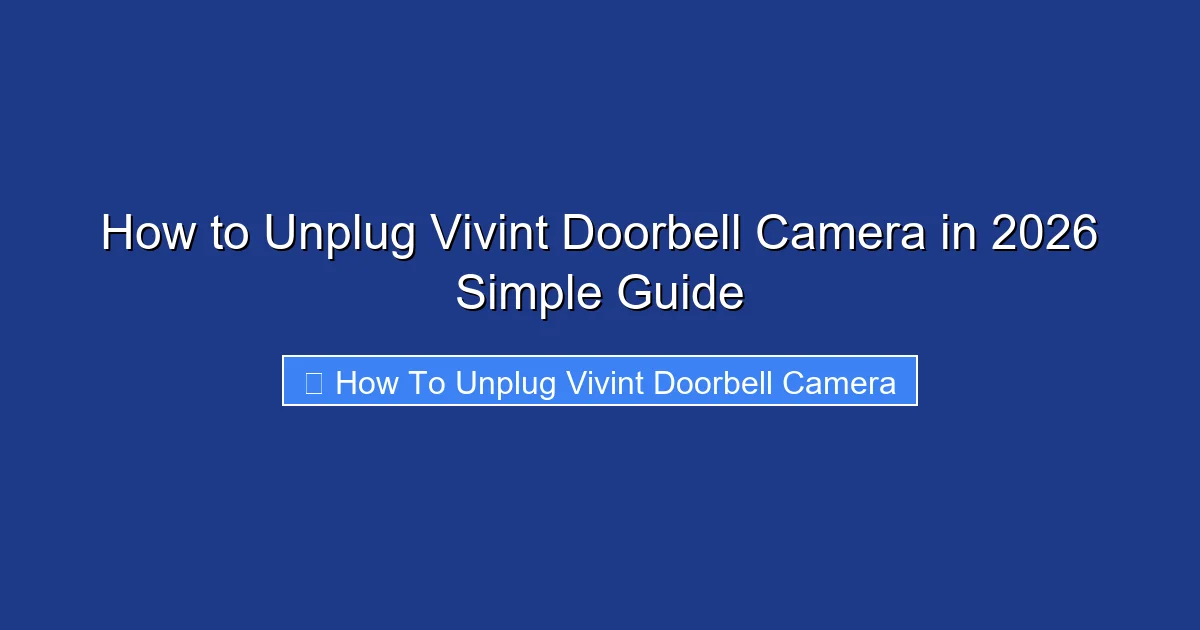 How to Unplug Vivint Doorbell Camera in 2026 Simple Guide